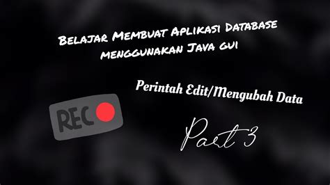 Belajar Membuat Aplikasi Database Menggunakan Java Gui Perintah Edit Atau Ubah Data Part 3