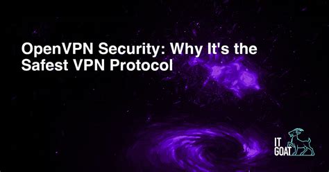 Openvpn Security Why Its The Safest Vpn Protocol It Goat