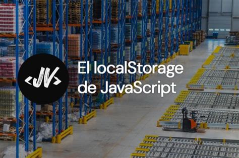 El LocalStorage De JavaScript Con Ejemplos De Uso Javier Vallejo