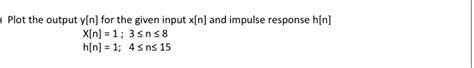Solved Plot The Output Y N ﻿for The Given Input X N ﻿and