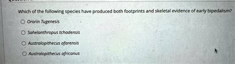 Which Of The Following Species Have Produced Both Footprints And Skeletal Evidence Of Early