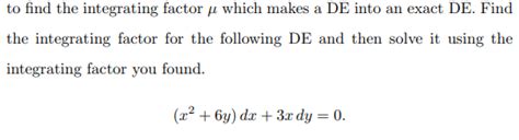 Solved to find the integrating factor μ which makes a DE Chegg