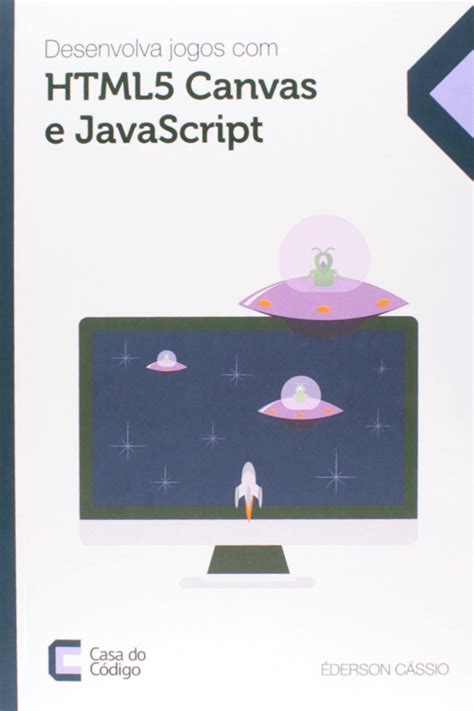 Desenvolva Jogos Com Html5 Canvas E Javascript Pdf Éderson Cássio