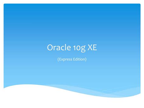 Ppt Oracle 10g Xe Powerpoint Presentation Free Download Id2908274