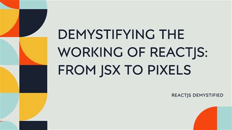 Demystifying The Working Of Reactjs From Jsx To Pixels