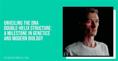 Exploring Dna Double Helix Structure Discovery Milestones Impact And Ethical Controversies