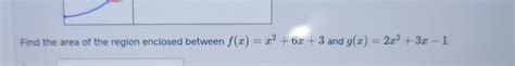 Solved Find The Area Of The Region Enclosed Between Chegg Com
