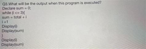 Solved Q What Will Be The Output When This Program Is Chegg Com