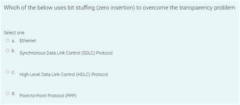 Solved Which Of The Below Uses Bit Stuffing Zero Insertion