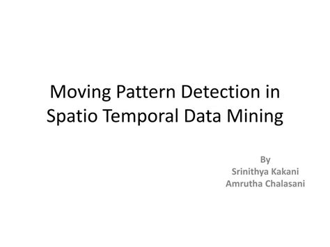 Ppt Moving Pattern Detection In Spatio Temporal Data Mining Powerpoint Presentation Id 3460850