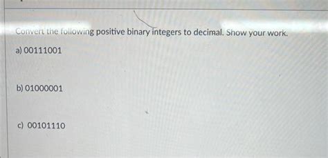 Solved Convert The Following Positive Binary Integers To
