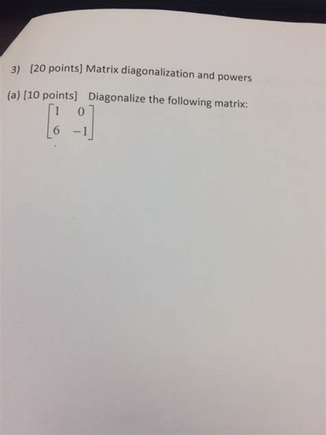 Solved Matrix Diagonalization And Powers A Diagonalize Chegg Com