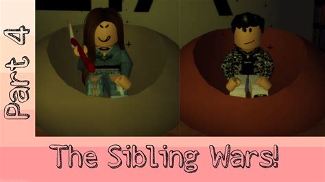 The Sibling Wars Part 4 Youtube