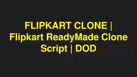 PPT FLIPKART CLONE Flipkart ReadyMade Clone Script DOD PowerPoint Presentation ID