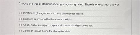 Solved Choose The True Statement About Glucagon Signaling