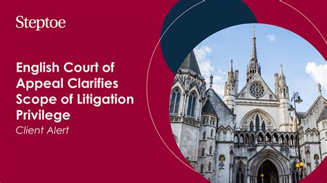 Court Of Appeal In England And Wales Clarifies Scope Of Litigation Privilege Steptoe