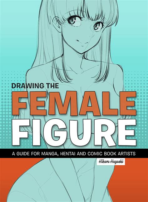 Drawing The Female Figure A Guide For Manga Hentai And Comic Book Artists
