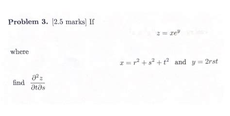 solved problem 3 [2 5 marks] if z xey where x r2 s2 t2 and