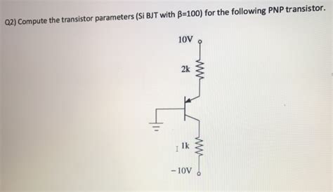 Solved Q2 Compute The Transistor Parameters Si Bjt With