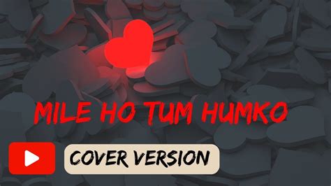 Mile Ho Tum Humko Cover Version Aman Maikhuri Youtube