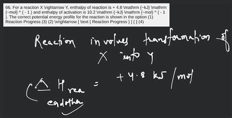 66 For A Reaction X Rightarrow Y Enthalpy Of Reaction Is 4 8 Mathrm