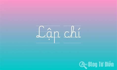 [Động Từ] Lập Chí Là Gì Từ đồng Nghĩa Trái Nghĩa Từ Điển Tiếng Việt