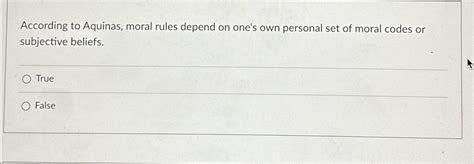 Solved According To Aquinas Moral Rules Depend On Ones Own