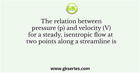 The Relation Between Pressure P And Velocity V For A Steady