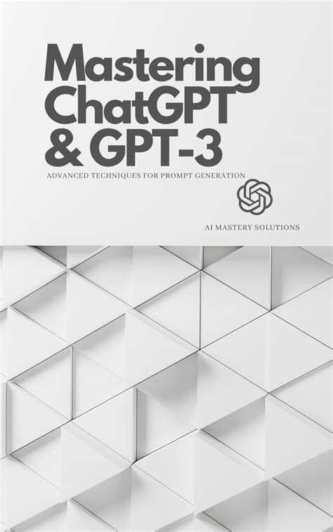 Mastering Chatgpt And Gpt 3 Advanced Techniques For Prompt Generation