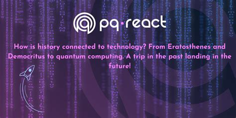 How Is History Connected To Technology From Eratosthenes And Democritus To Quantum Computing A
