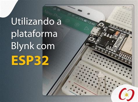 Utilizando O Blynk Com Esp32 Curto Circuito Componentes Eletrônicos E Arduino