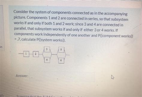 Solved Consider The System Of Components Connected As In The Chegg