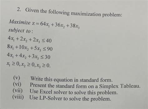 Solved Given The Following Maximization Problem Chegg Com