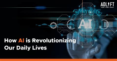 8 Ways Ai Is Revolutionizing Our Daily Lives Adlift