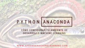 Cómo instalar Python Anaconda Aprende Machine Learning
