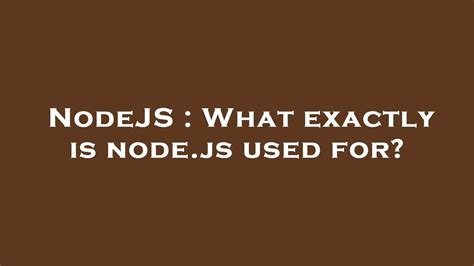 Nodejs What Exactly Is Nodejs Used For Youtube