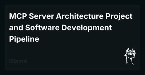 mcp server architecture project and software development pipeline glama