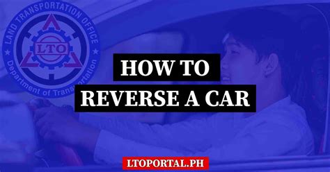 how to reverse a car a step by step guide for drivers lto portal ph