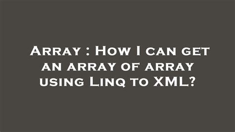 Array How I Can Get An Array Of Array Using Linq To Xml Youtube