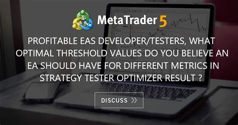 Profitable EAs Developer Testers What Optimal Threshold Values Do You