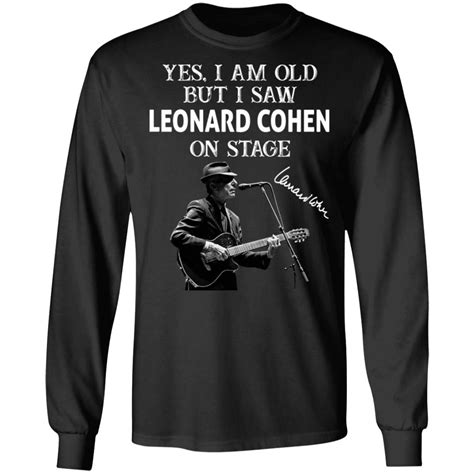 Yes I Am Old But I Saw Leonard Cohen On Stage Shirt Allbluetees