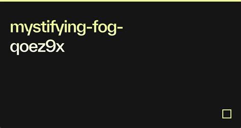 Mystifying Fog Qoez9x Codesandbox Mystifying Fog Qoez9x Codesandbox