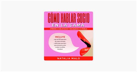 ‎cómo Hablar Sucio En La Cama Aprende A Hablar Sucio Y Enloquece A Tu