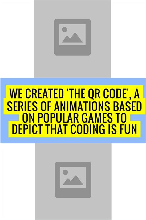 We Created The Qr Code A Series Of Animations Based On Popular Games To Depict That Coding Is