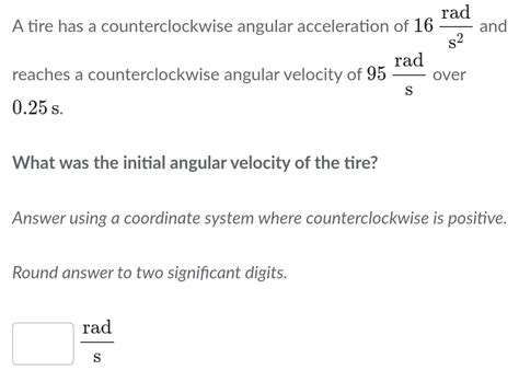 Solved A Tire Has A Counterclockwise Angular Acceleration Of Rad S And Reaches A Countercl