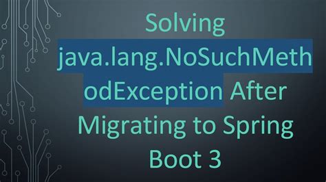 solving java lang nosuchmethodexception after migrating to spring boot