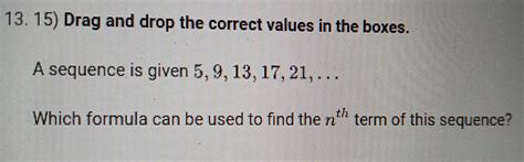 Solved 13 15 Drag And Drop The Correct Values In The Boxes A Sequence Is Given 5 9 13 17