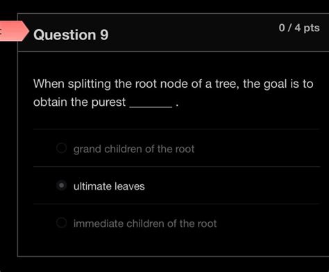 Solved Question 9 04 Pts When Splitting The Root Node Of A