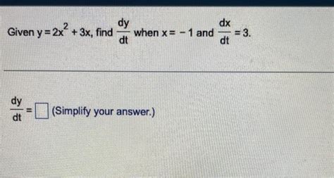 Solved Given Y 2x2 3x Find Dtdy When X 1 And Dtdx 3 Dtdy Chegg Com