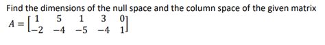 solved find the dimensions of the null space and the column